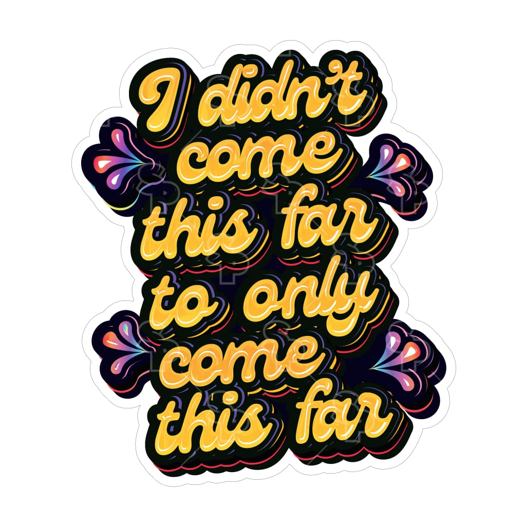 Sticker Pack | 12191 - Funny Sayings - Come This Far