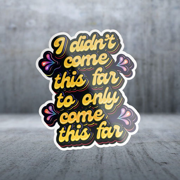 Sticker Pack | 12191 - Funny Sayings - Come This Far