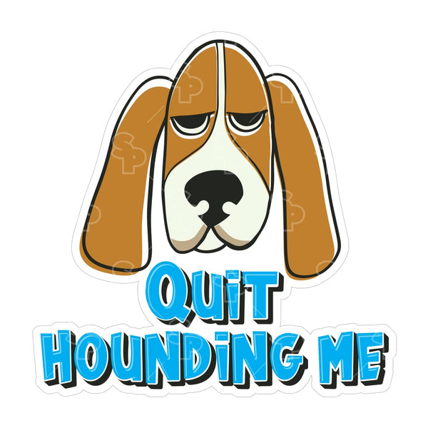 Sticker Pack | 12764 - Dog Sayings - Quit Hounding