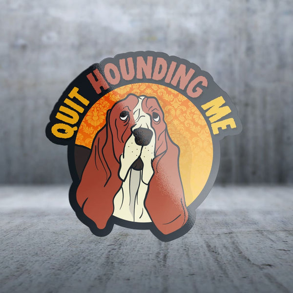 Sticker Pack | 12806 - Dog Sayings - Quit Hounding Me Dog